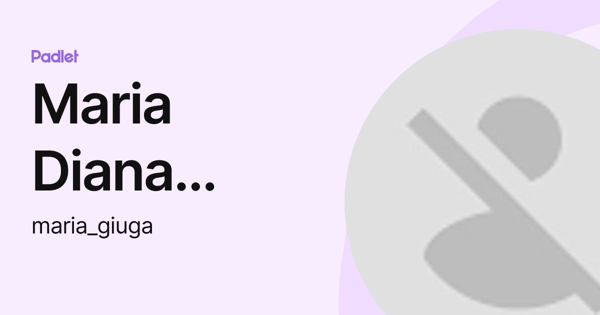 Maria Diana Giuga (maria_giuga) profile | Padlet