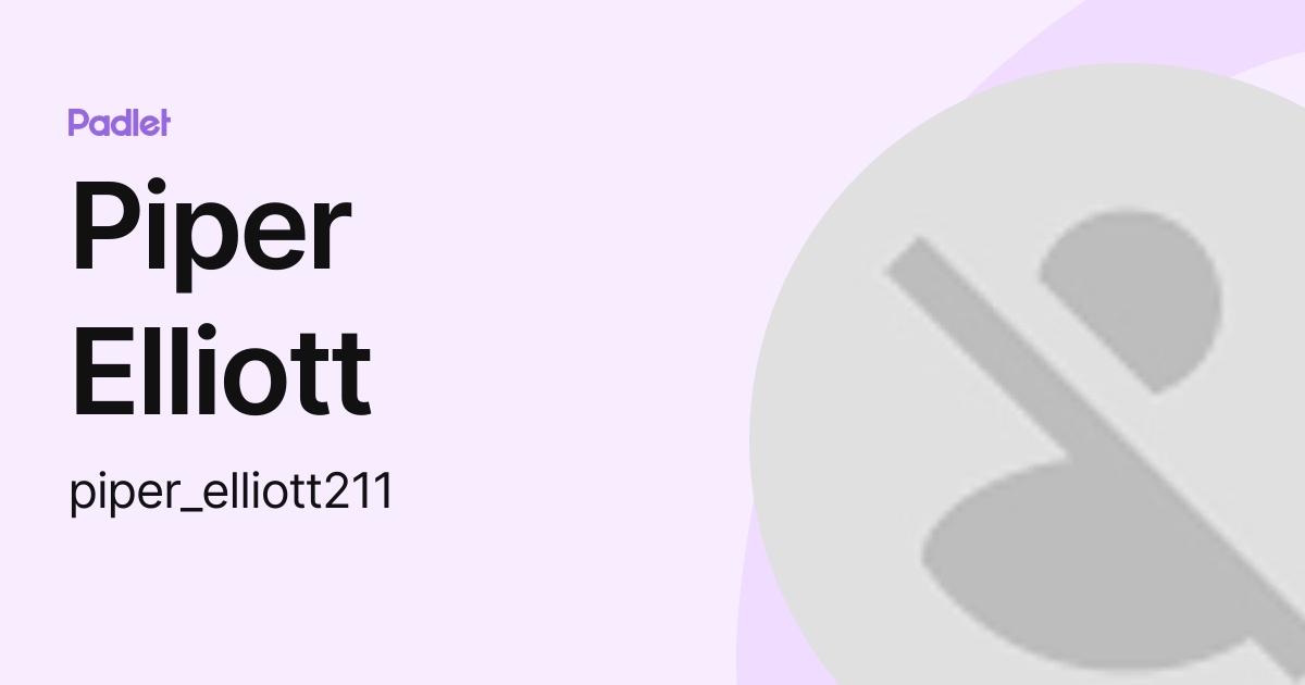 Piper Elliott (piper_elliott211) profile | Padlet