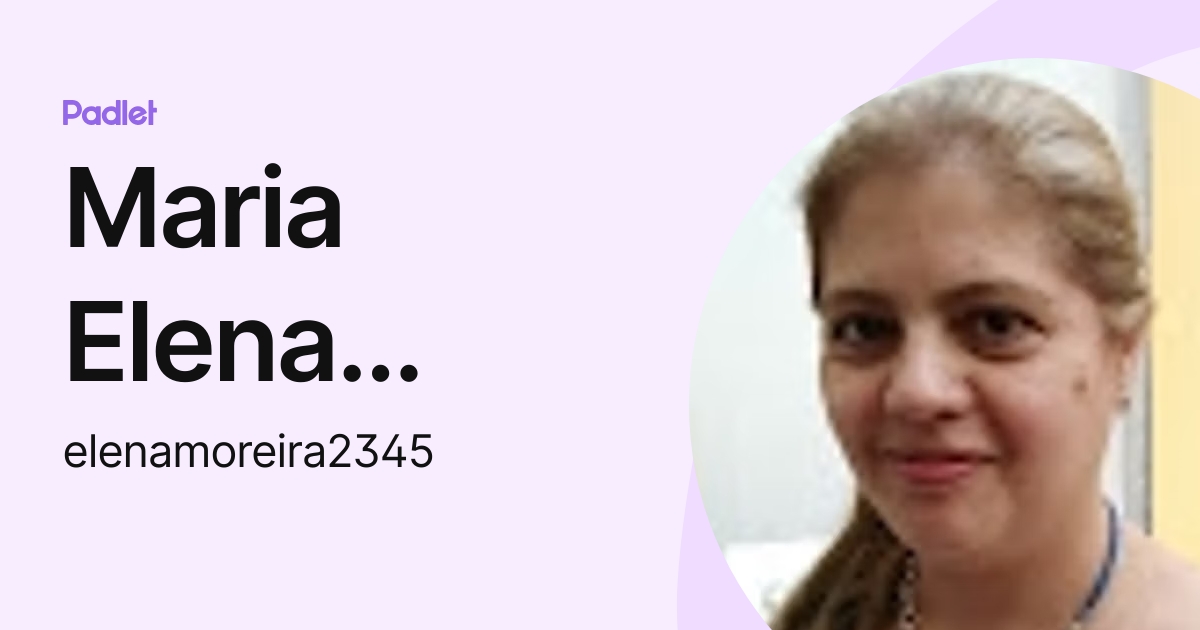 Maria Elena Moreira (elenamoreira2345) profile | Padlet