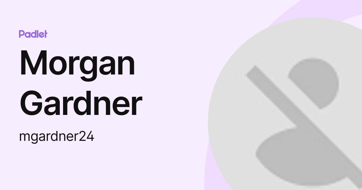 Morgan Gardner (mgardner24) profile | Padlet