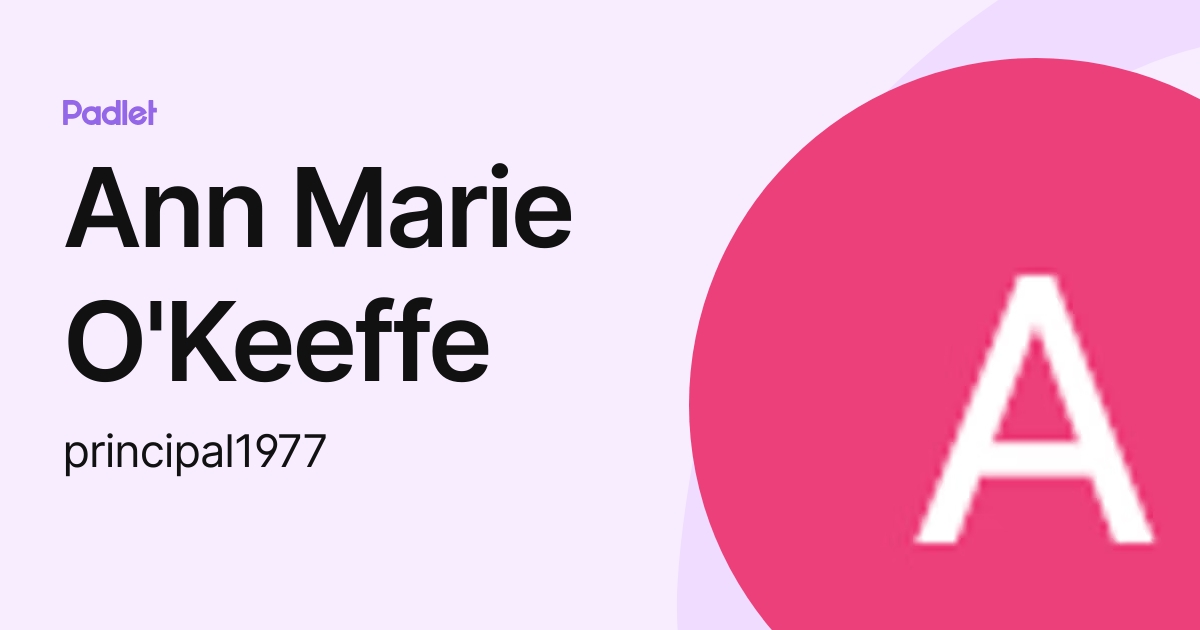 Ann Marie O'Keeffe (principal1977) profile | Padlet