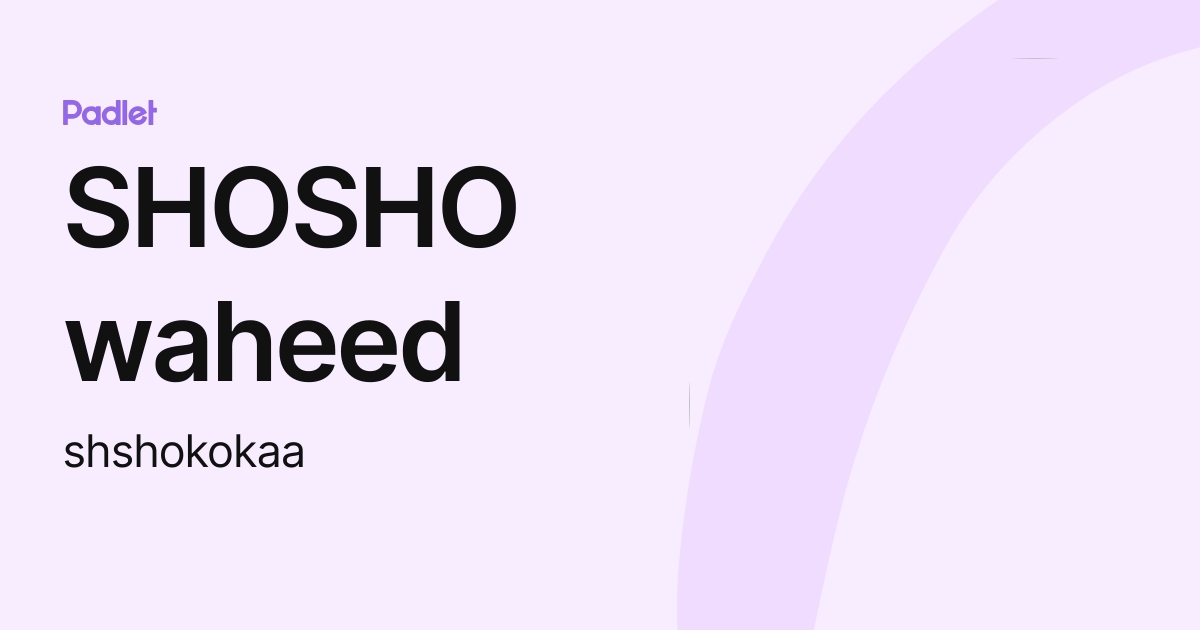 Shosho Waheed Shshokokaa Profile Padlet
