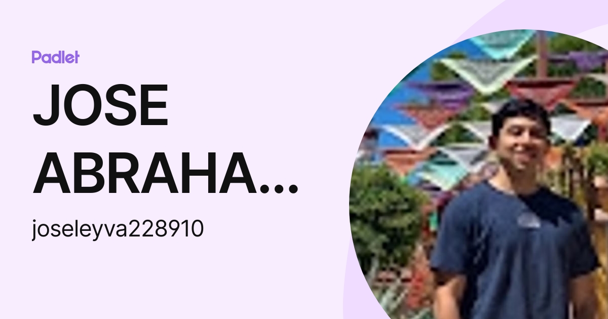 JOSE ABRAHAM LEYVA PEREA (joseleyva228910) profile | Padlet