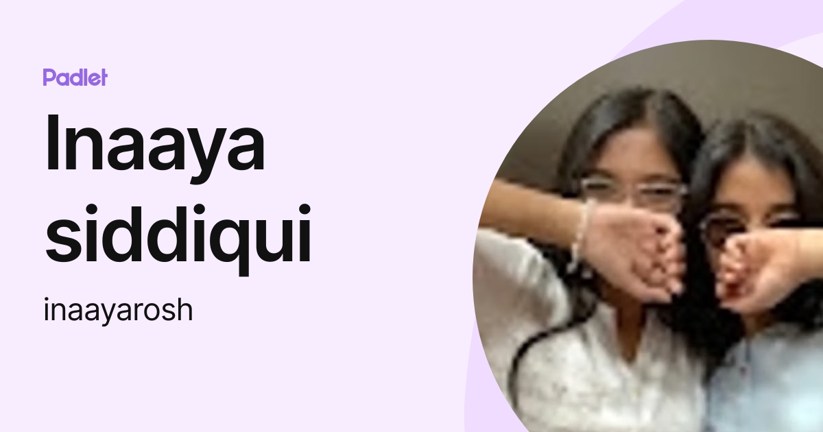 Inaaya siddiqui (inaayarosh) profile | Padlet