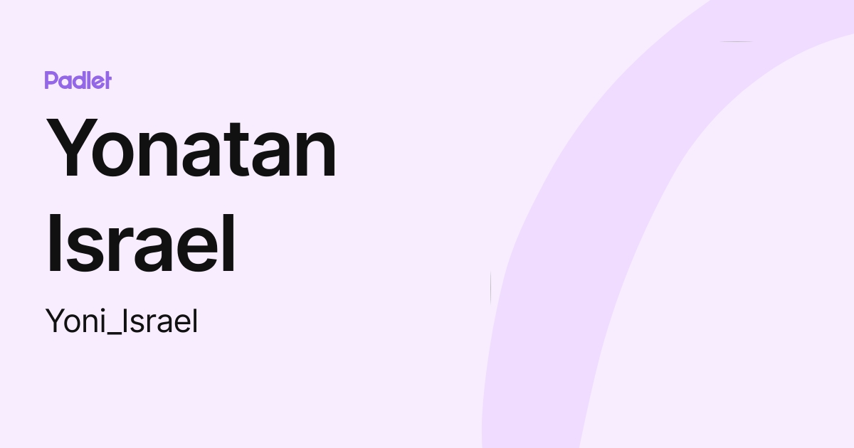 Yonatan Israel (Yoni_Israel) profile | Padlet