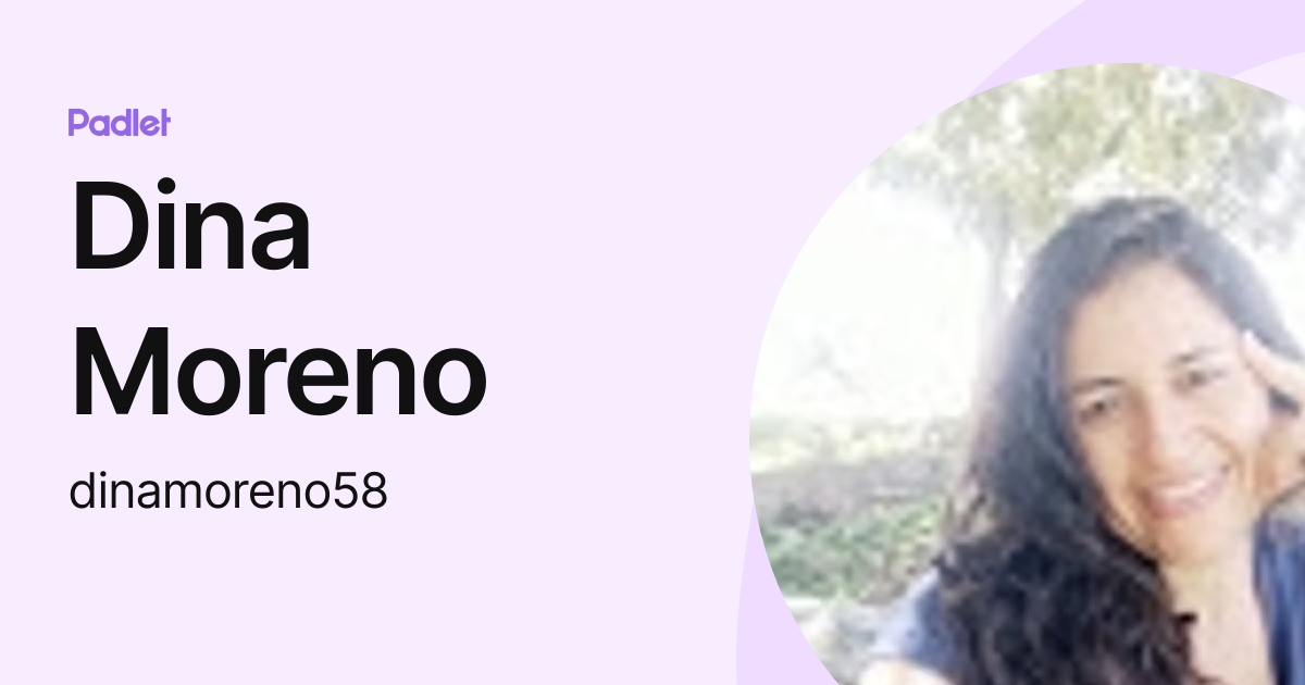 Dina Moreno (dinamoreno58) profile | Padlet