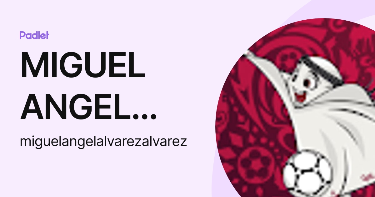 MIGUEL ANGEL ALVAREZ ALVAREZ (miguelangelalvarezalvarez) profile | Padlet