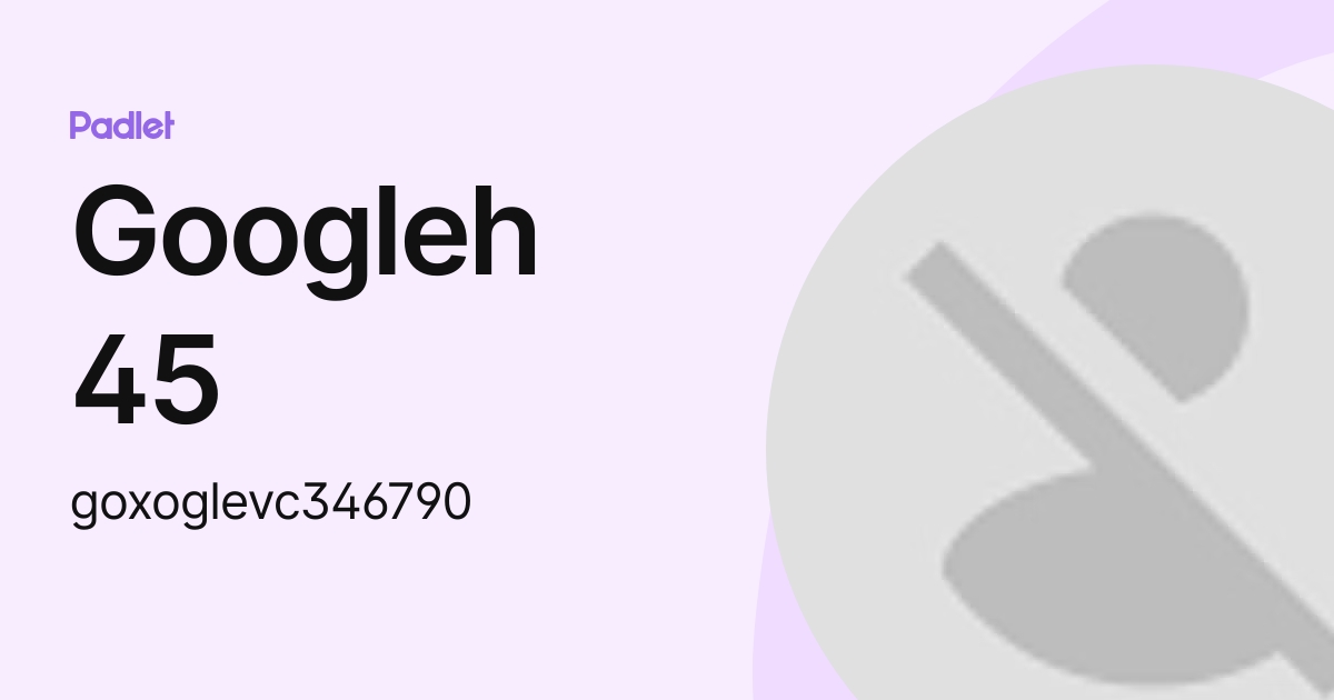 Googleh 45 (goxoglevc346790) profile | Padlet