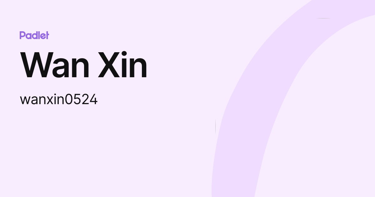 Wan Xin (wanxin0524) profile | Padlet