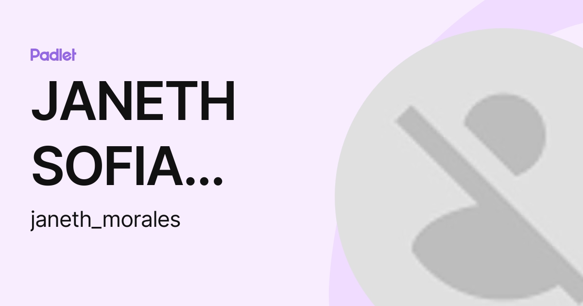 JANETH SOFIA MORALES CAMARGO (janeth_morales) profile | Padlet