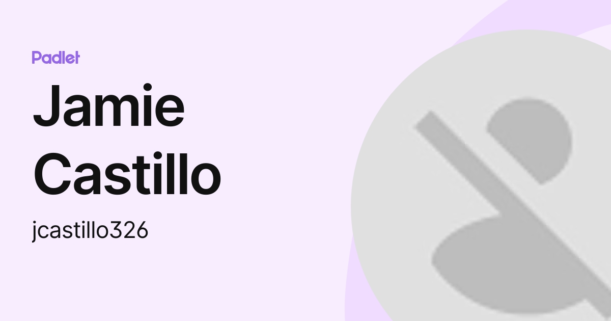 Jamie Castillo (jcastillo326) profile | Padlet