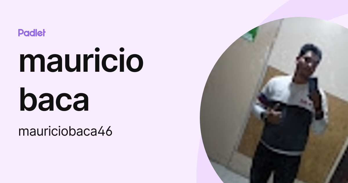 mauricio baca (mauriciobaca46) profile | Padlet