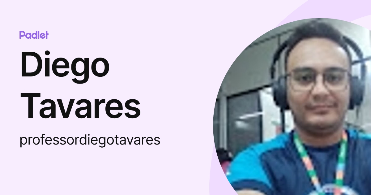Diego Tavares (professordiegotavares) profile | Padlet