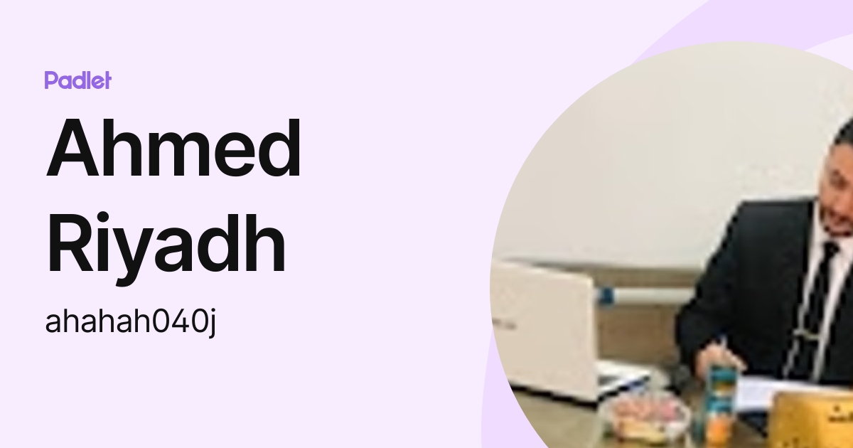 Ahmed Riyadh (ahahah040j) profile | Padlet
