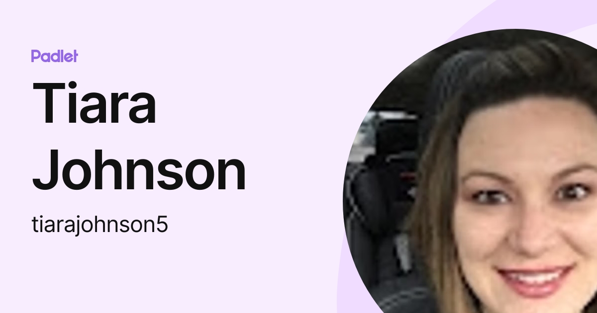 Tiara Johnson (tiarajohnson5) profile | Padlet