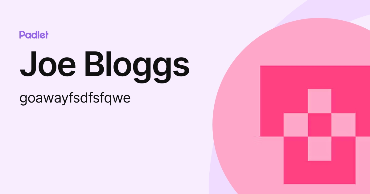 Joe Bloggs (goawayfsdfsfqwe) profile | Padlet