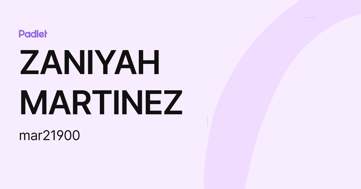 ZANIYAH MARTINEZ (mar21900) profile | Padlet