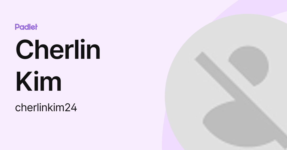 Cherlin Kim (cherlinkim24) profile | Padlet