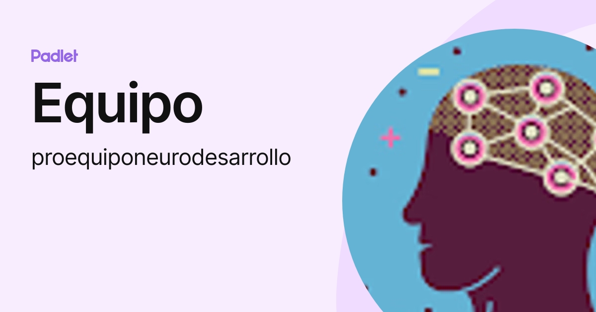 Equipo (proequiponeurodesarrollo) profile | Padlet