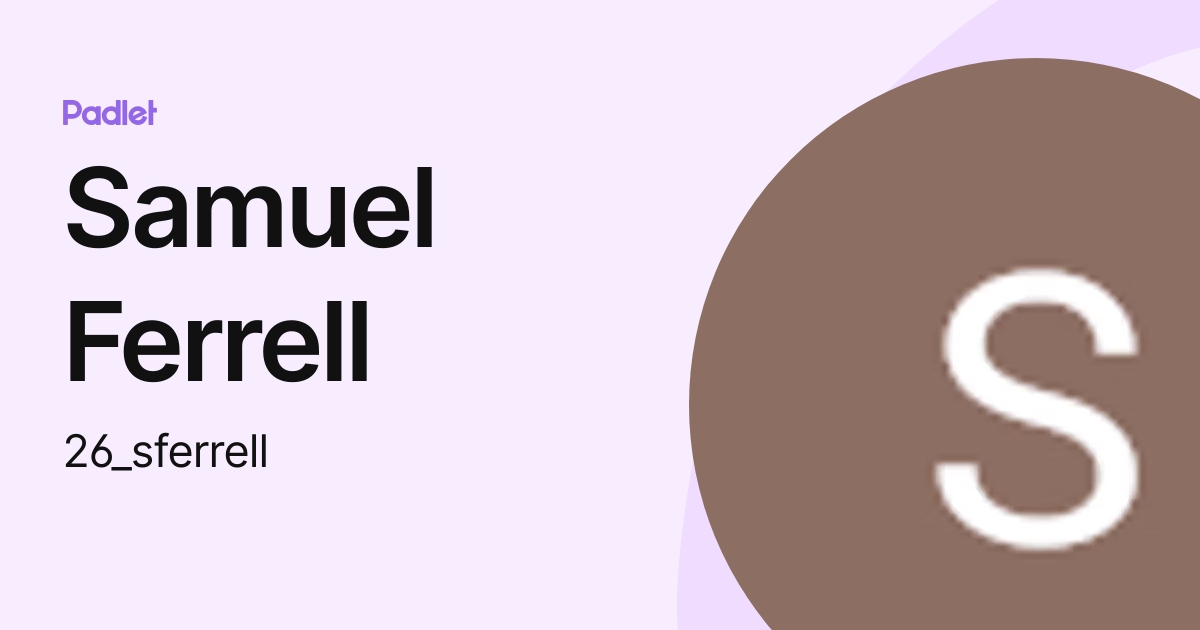 Samuel Ferrell (26_sferrell) profile | Padlet