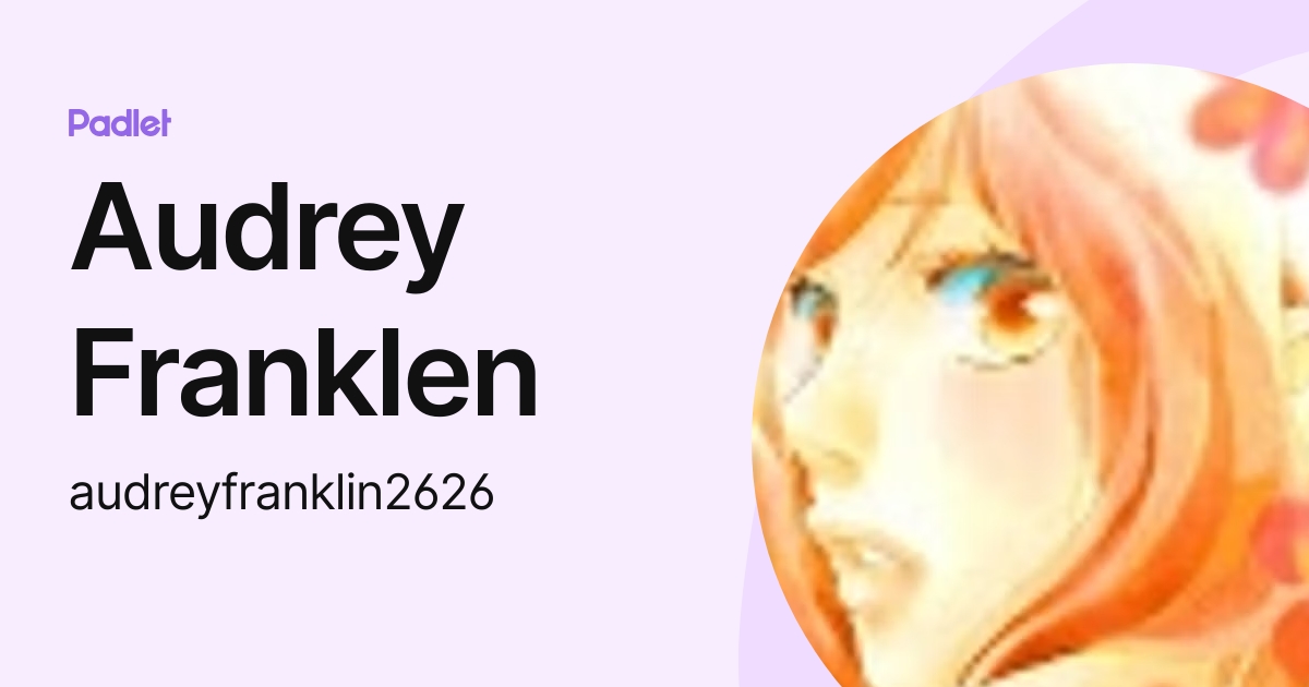 Audrey Franklen (audreyfranklin2626) profile | Padlet