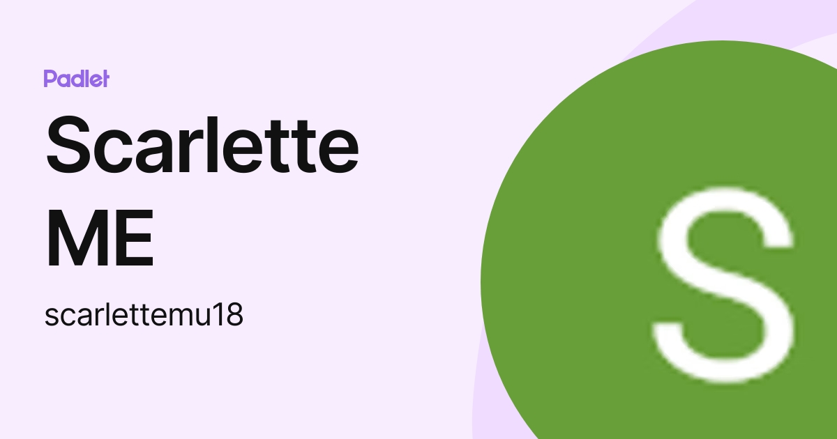 Scarlette ME (scarlettemu18) profile | Padlet