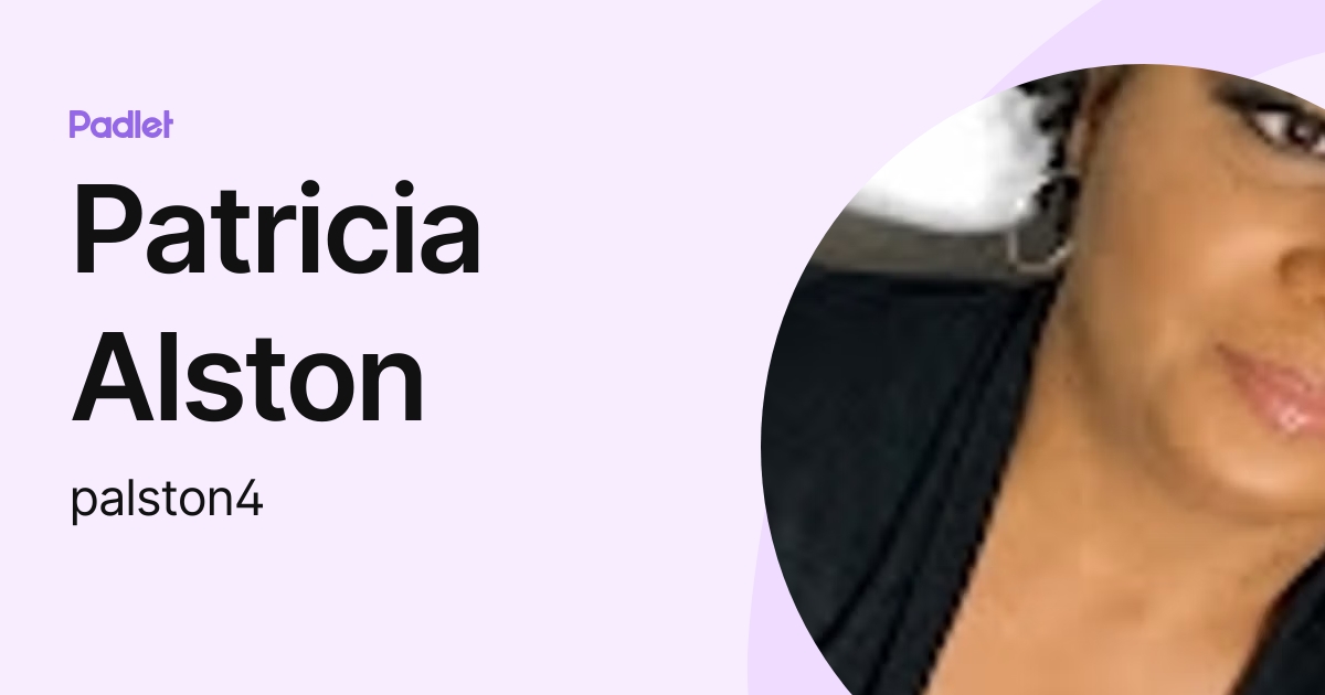 Patricia Alston (palston4) profile | Padlet