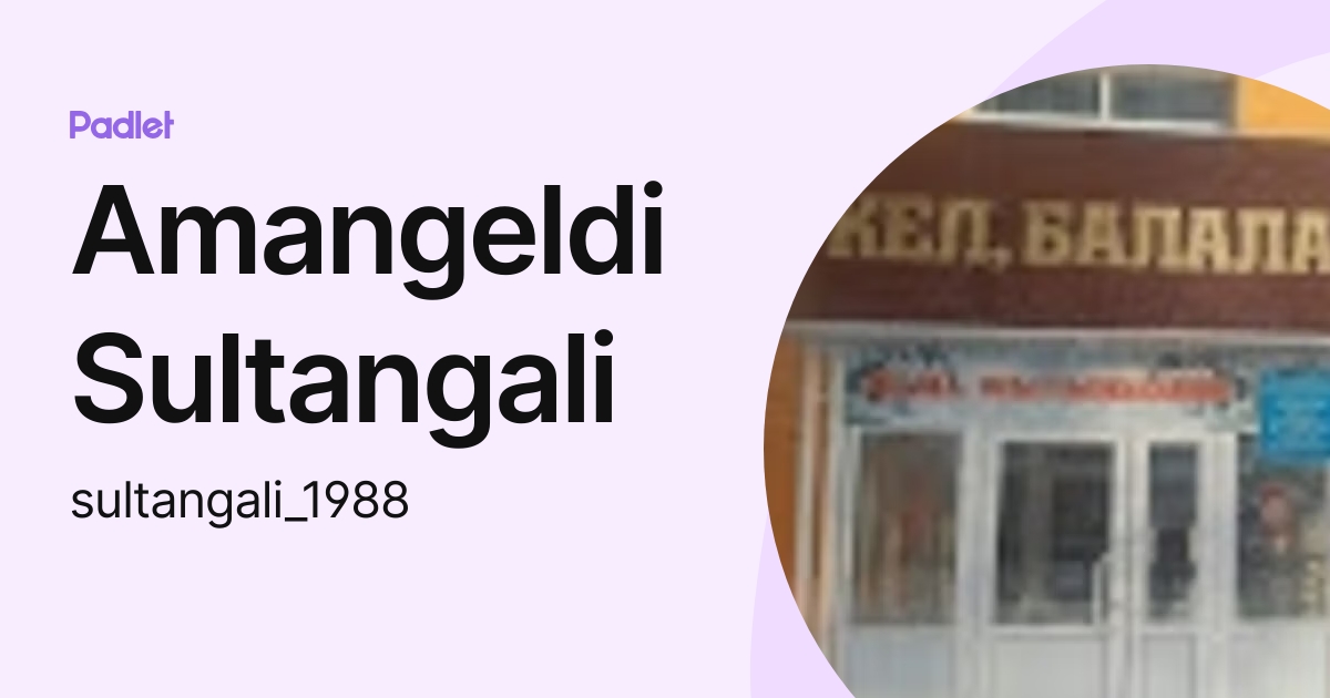 Amangeldi Sultangali (sultangali_1988) profile | Padlet