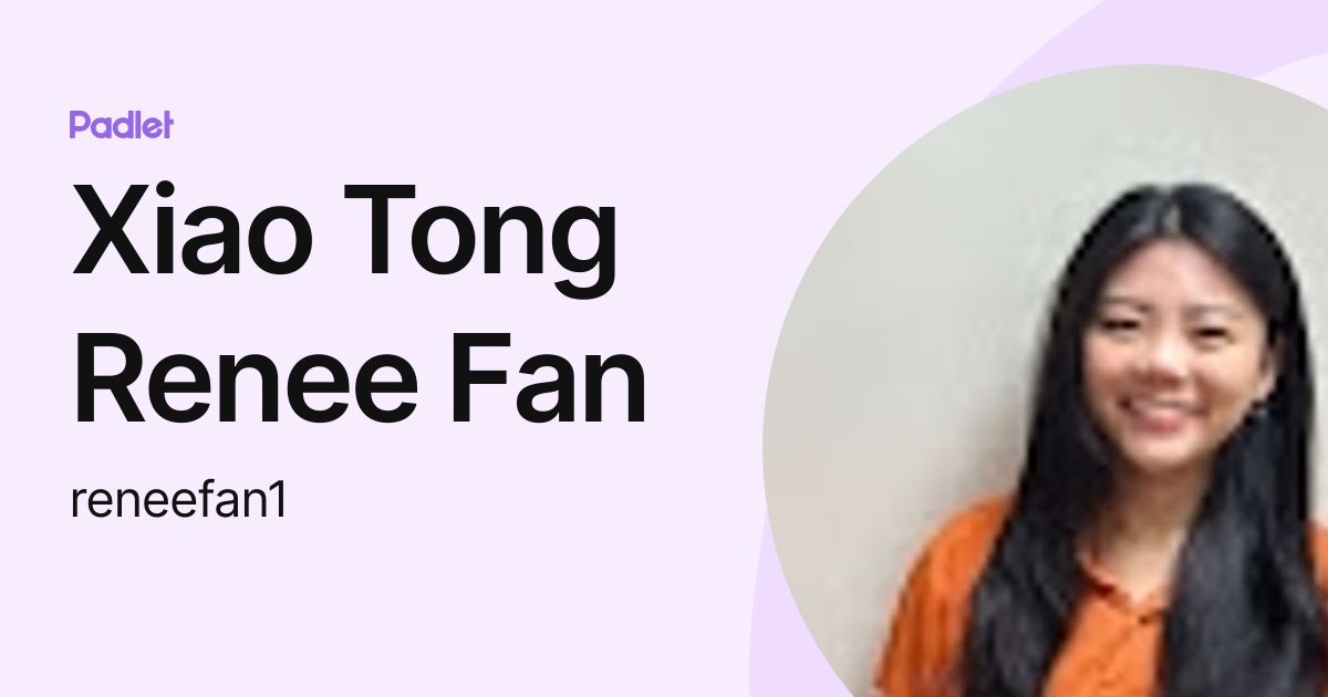 Xiao Tong Renee Fan (reneefan1) profile | Padlet