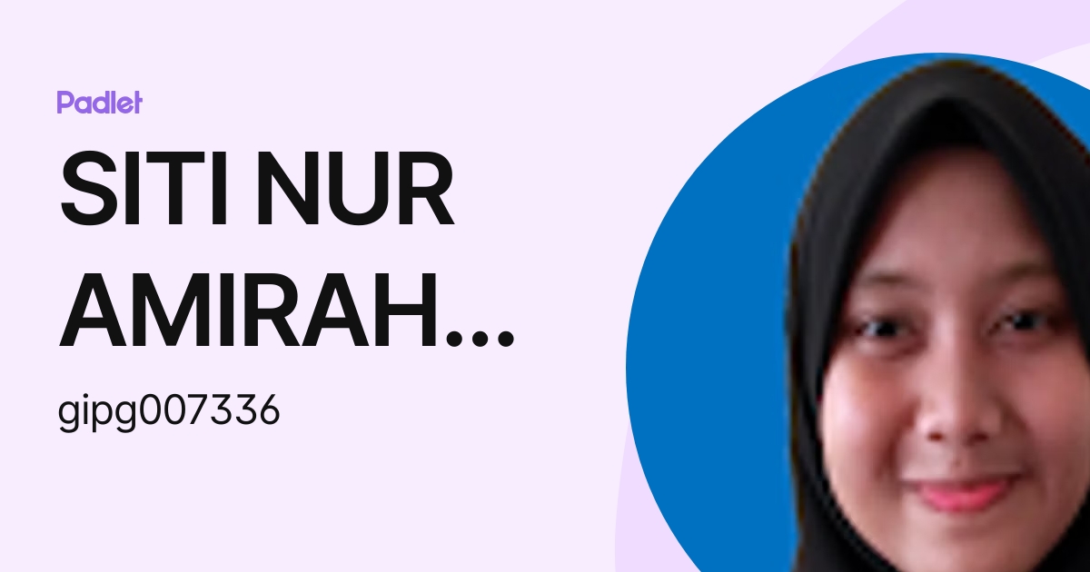SITI NUR AMIRAH BINTI MOHAMAD YUSOFF KPM-Guru (gipg007336) profile | Padlet