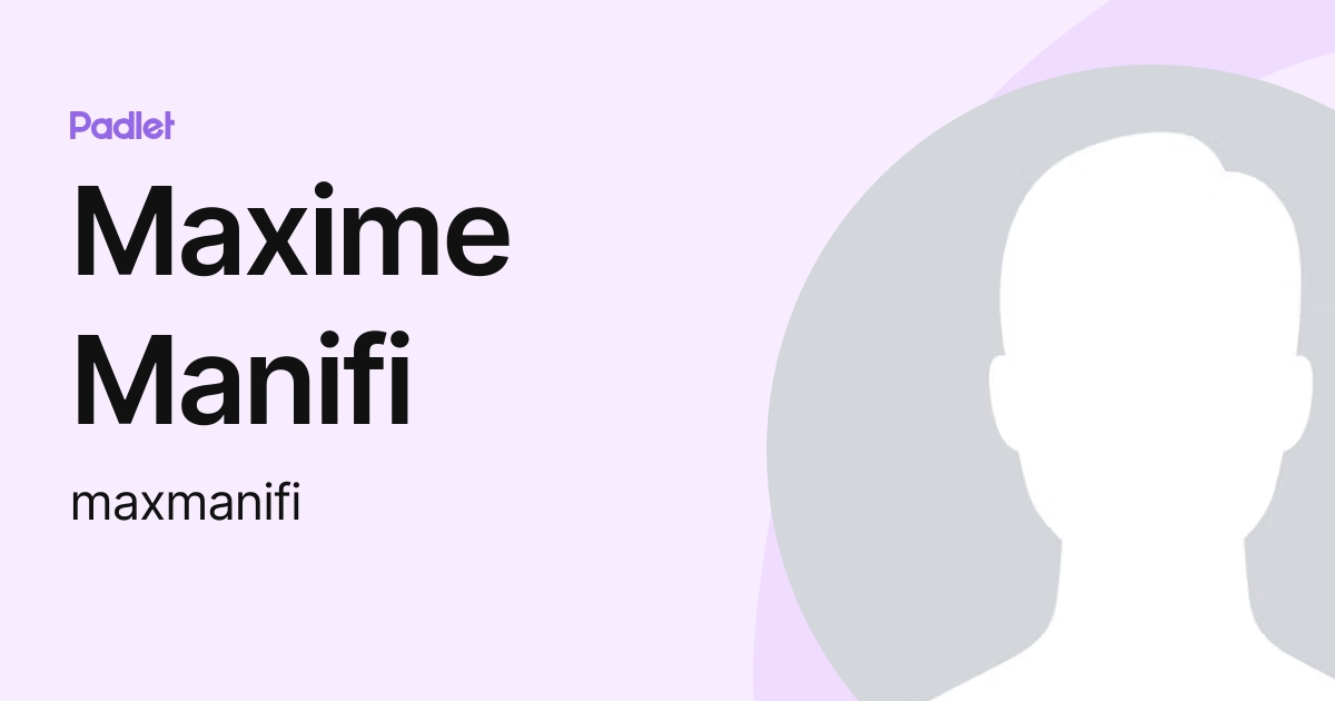Maxime Manifi (maxmanifi) profile | Padlet