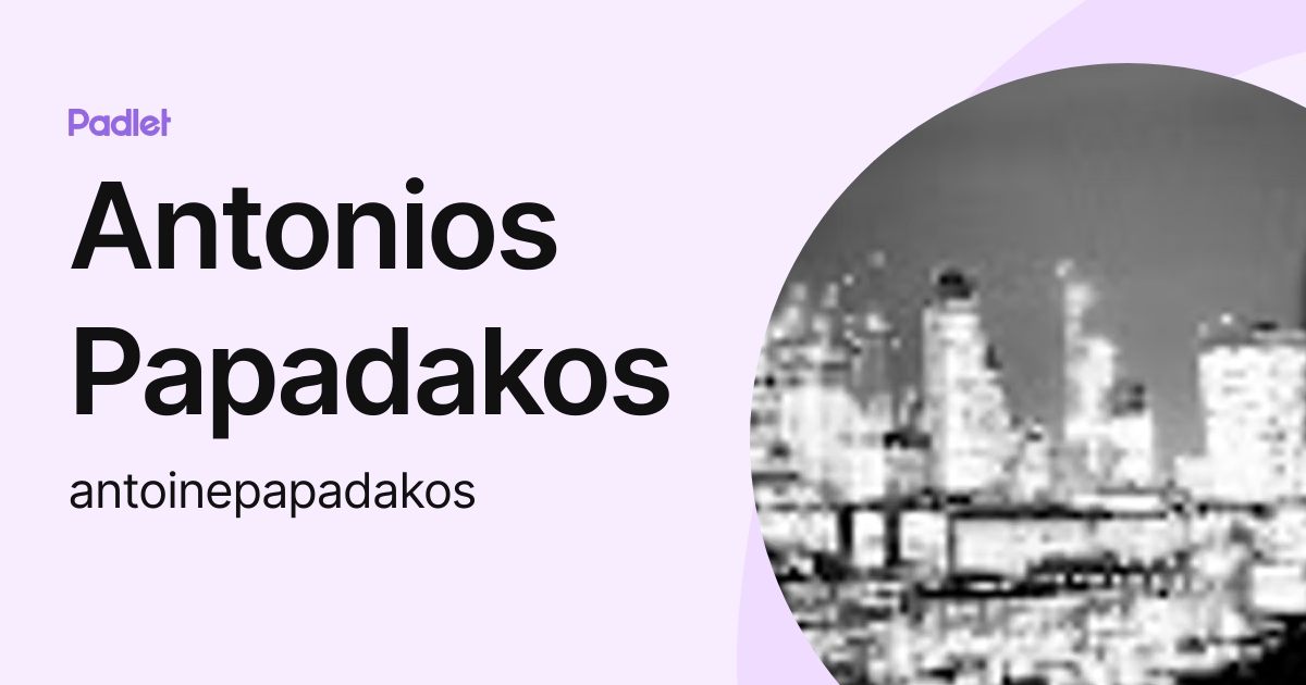 Antonios Papadakos (antoinepapadakos) profile | Padlet