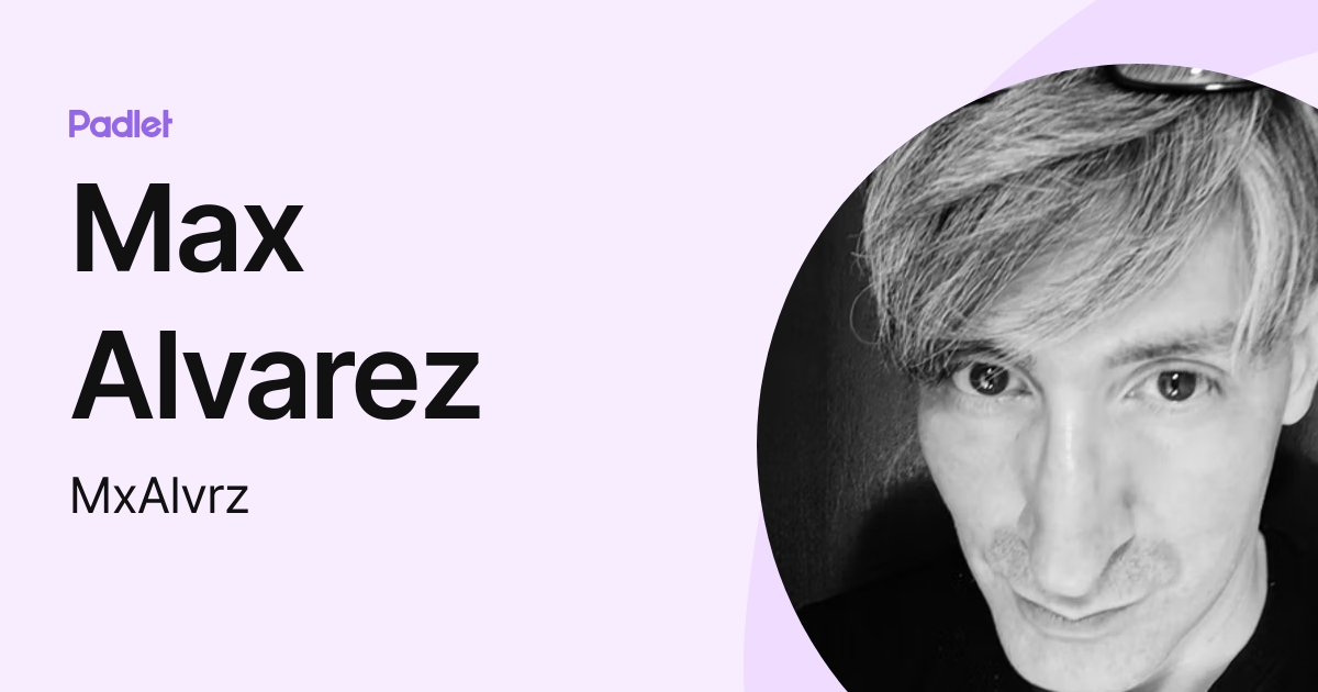 Max Alvarez (MxAlvrz) profile | Padlet