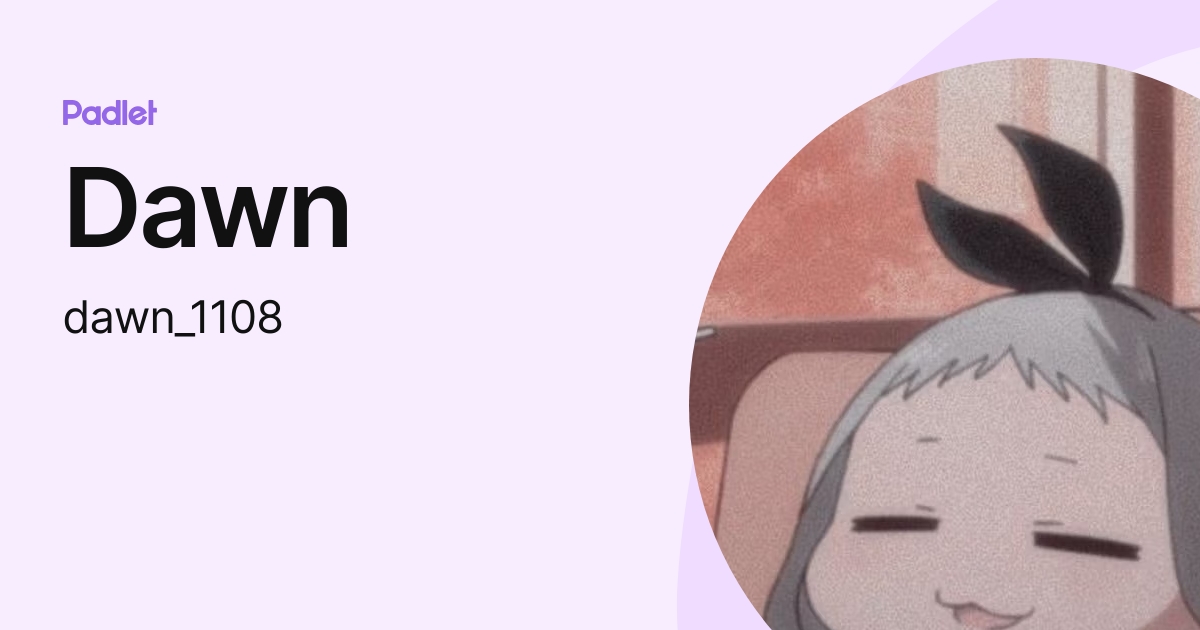 Dawn (dawn_1108) profile | Padlet