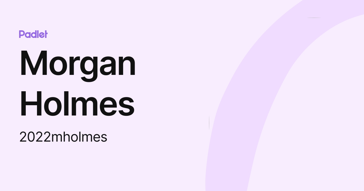 Morgan Holmes (2022mholmes) profile | Padlet