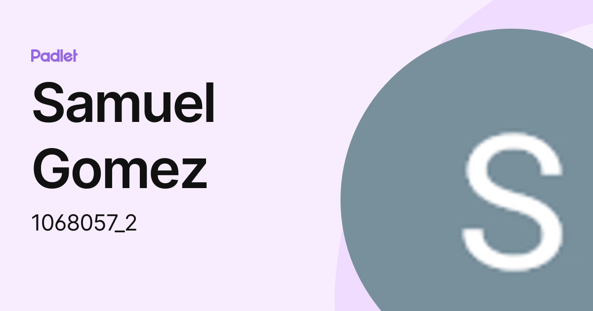 Samuel Gomez (1068057_2) profile | Padlet