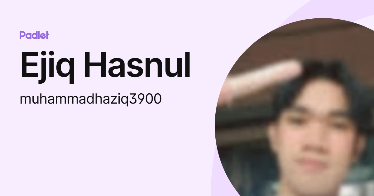 Ejiq Hasnul (muhammadhaziq3900) profile | Padlet