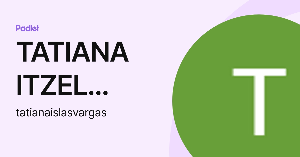 TATIANA ITZEL ISLAS VARGAS (tatianaislasvargas) profile | Padlet