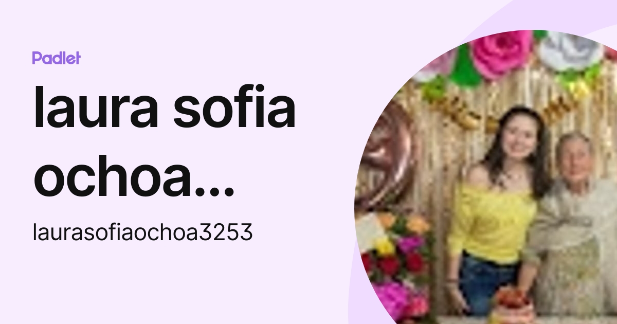 laura sofia ochoa perez (laurasofiaochoa3253) profile | Padlet