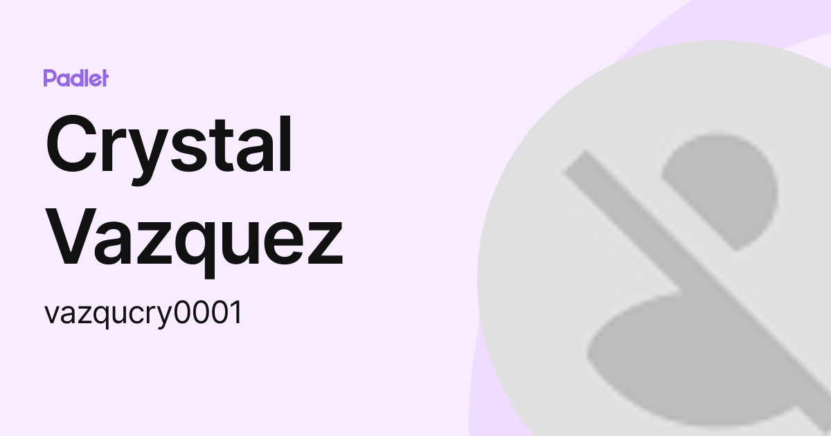 Crystal Vazquez (vazqucry0001) profile | Padlet