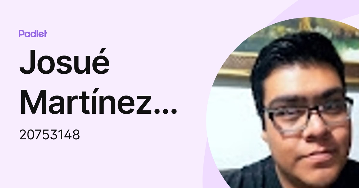 Josué Martínez Rodríguez (20753148) profile | Padlet