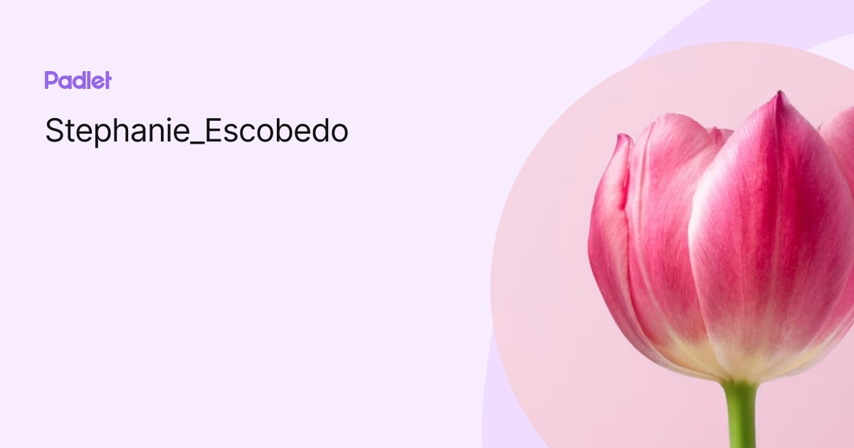 Stephanie_Escobedo profile | Padlet