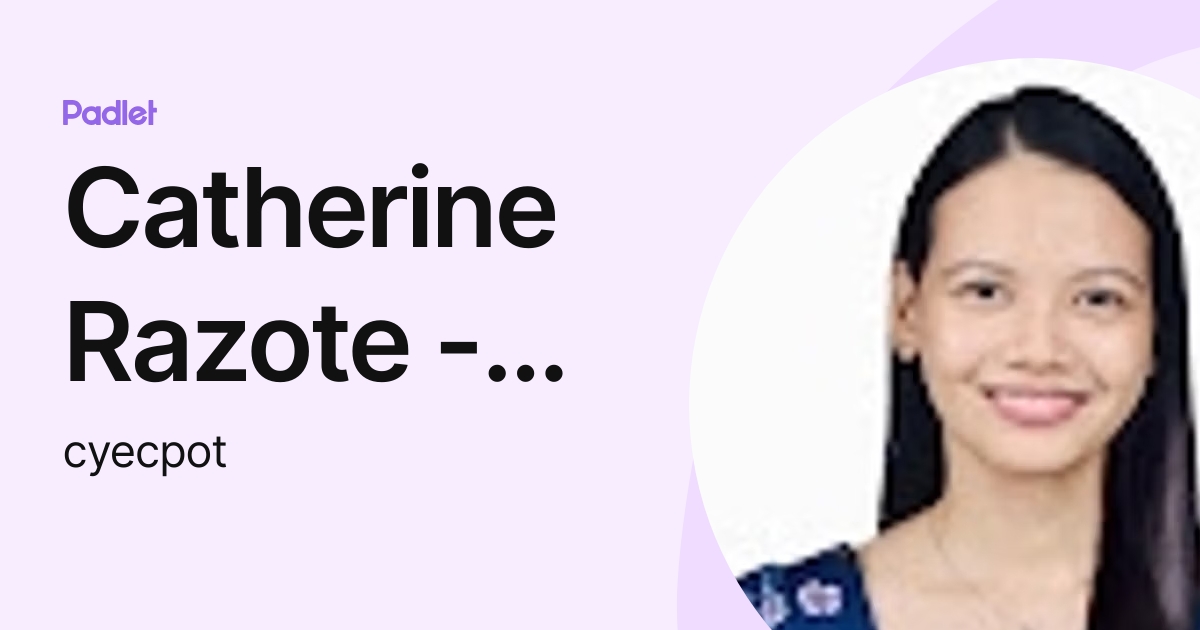Catherine Razote - Yecpot (cyecpot) profile | Padlet