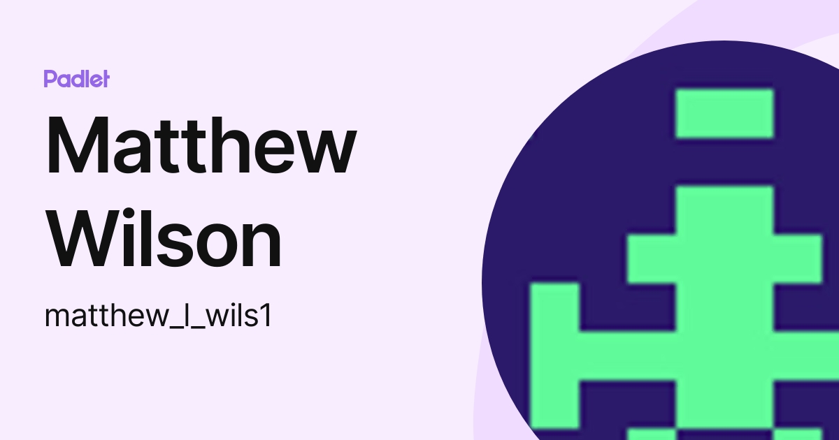 Matthew Wilson (matthew_l_wils1) profile | Padlet