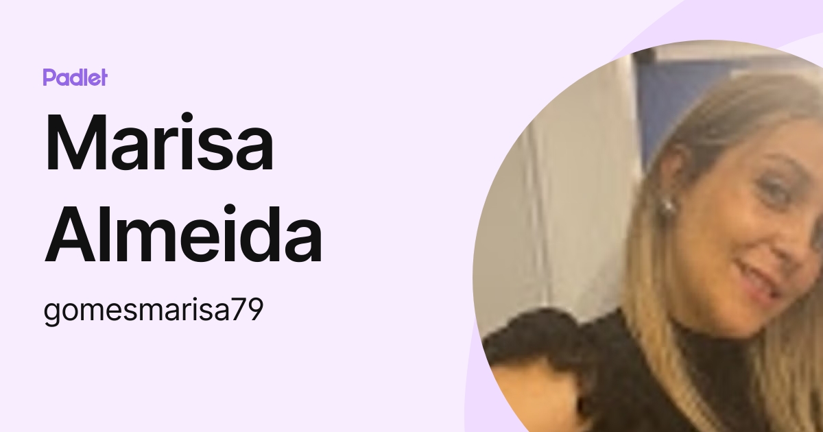 Marisa Almeida (gomesmarisa79) profile | Padlet