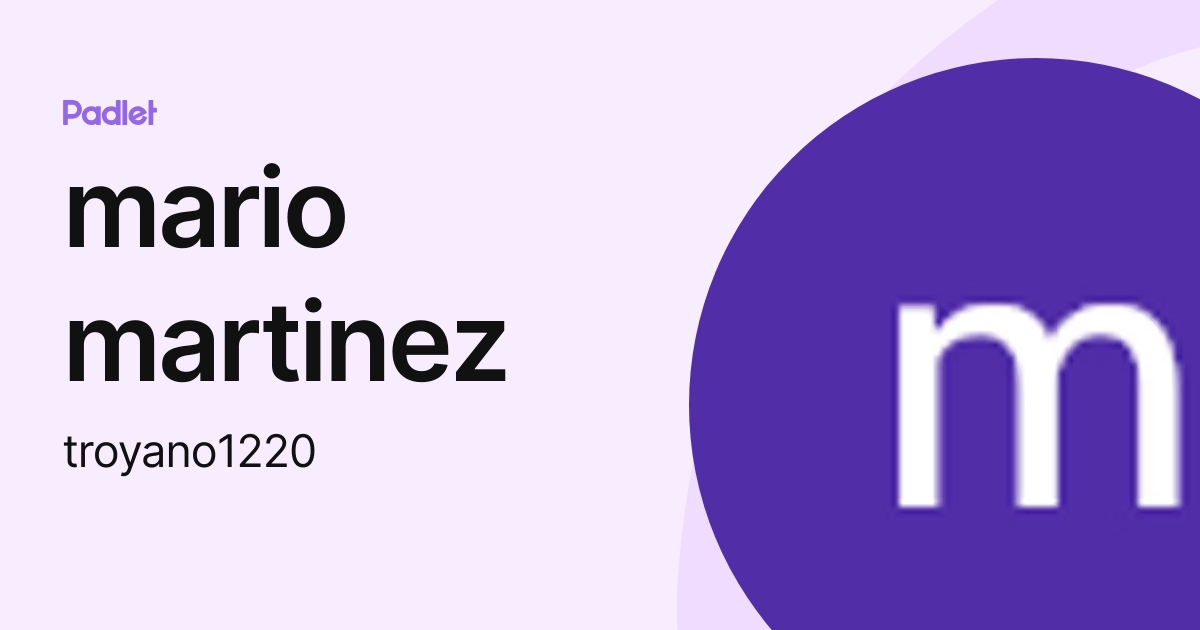 mario martinez (troyano1220) profile | Padlet