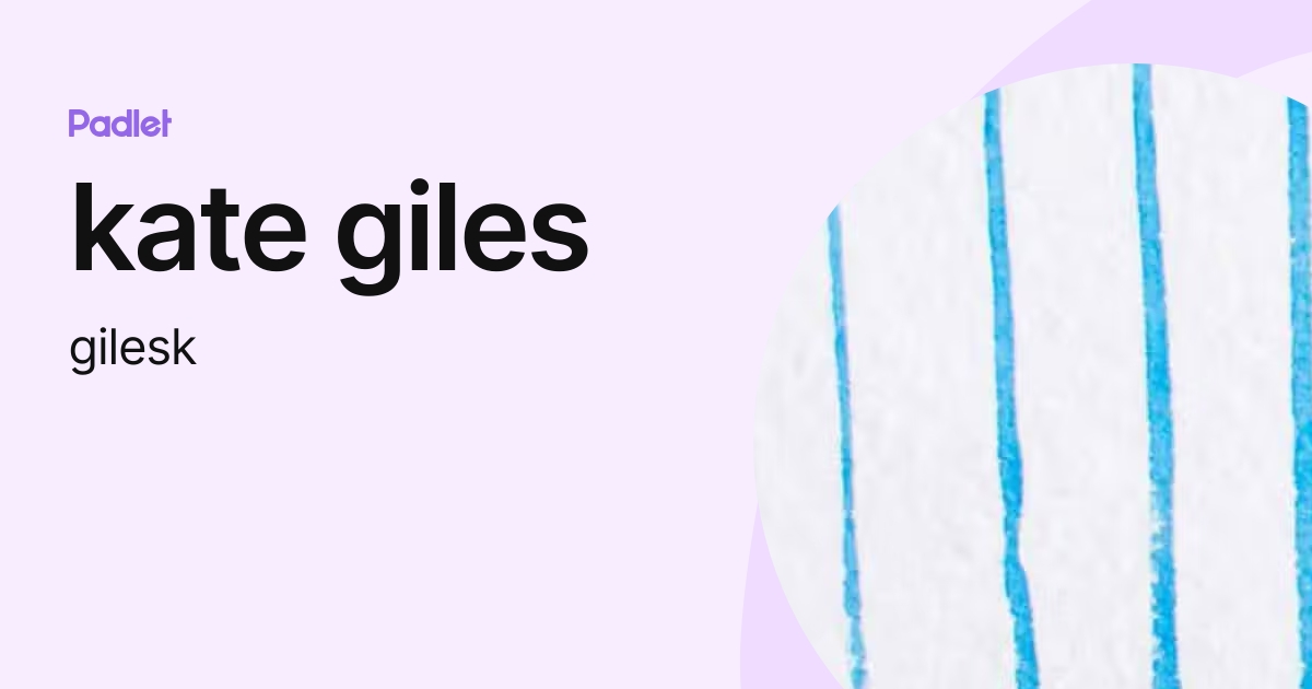kate giles (gilesk) profile | Padlet