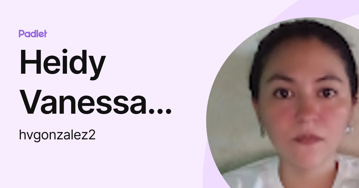 Heidy Vanessa González Tiguila (hvgonzalez2) profile | Padlet