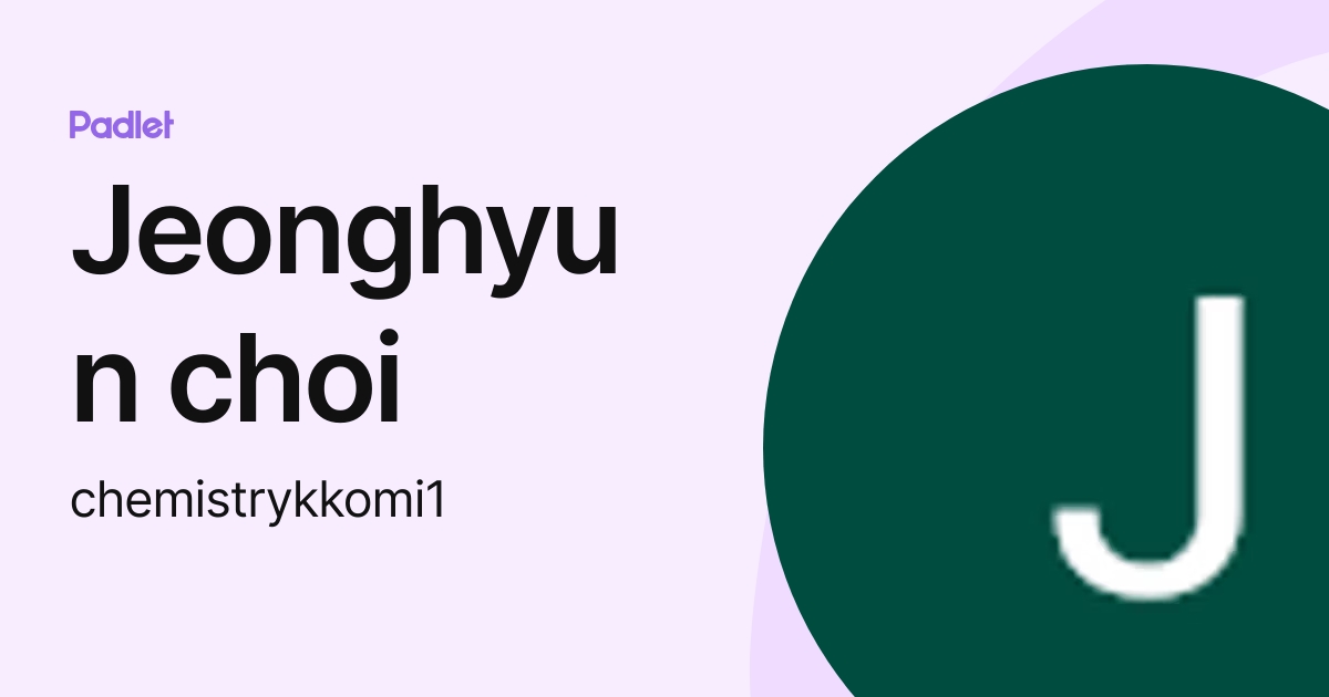 Jeonghyun choi (chemistrykkomi1) profile | Padlet