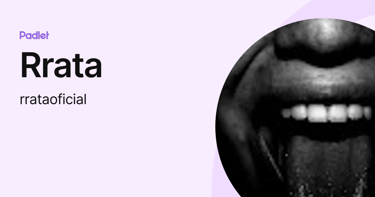 Rrata (rrataoficial) profile | Padlet